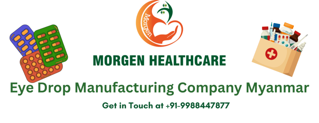 Eye Drop Manufacturing Companies in Myanmar | Morgen Healthcare!